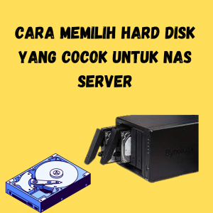 Cara Memilih Hard Disk yang Cocok untuk NAS Server