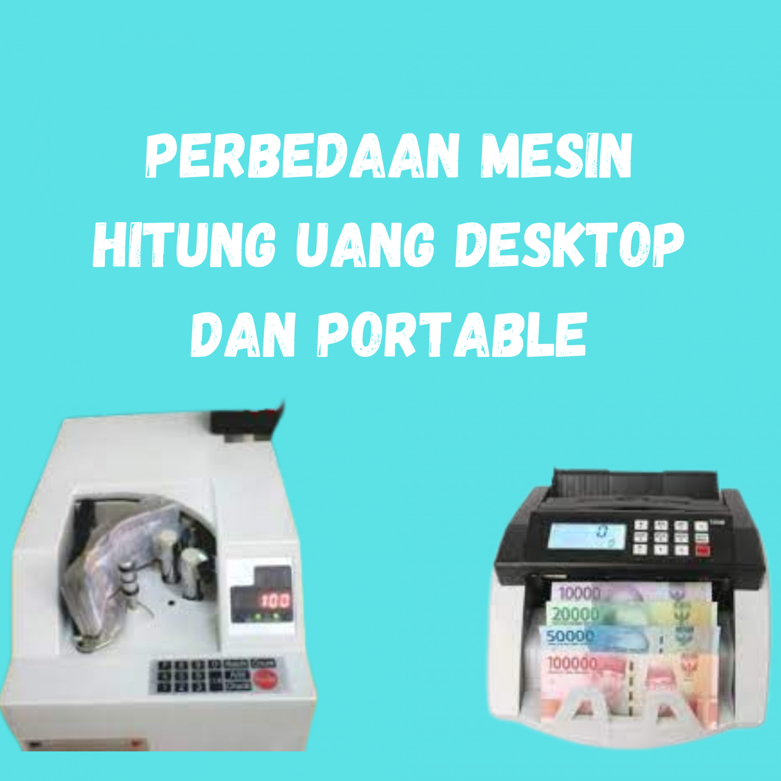 Perbedaan Mesin Hitung Uang Desktop dan Portable